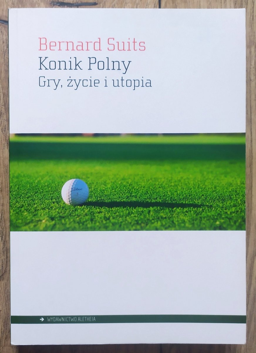 Bernard Suits Konik Polny. Gry, życie i utopia