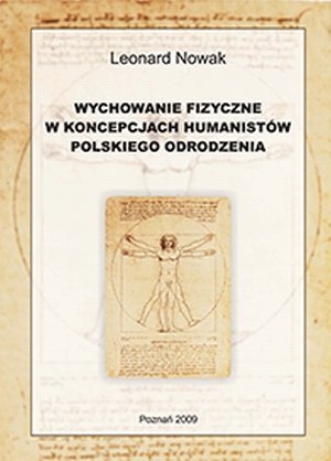 Wychowanie fizyczne w koncepcjach humanistów polskiego..., Leonard Nowak,