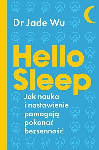Hello Sleep. Jak nauka i nastawienie pomagają pokonać bezsenność - Jade ...