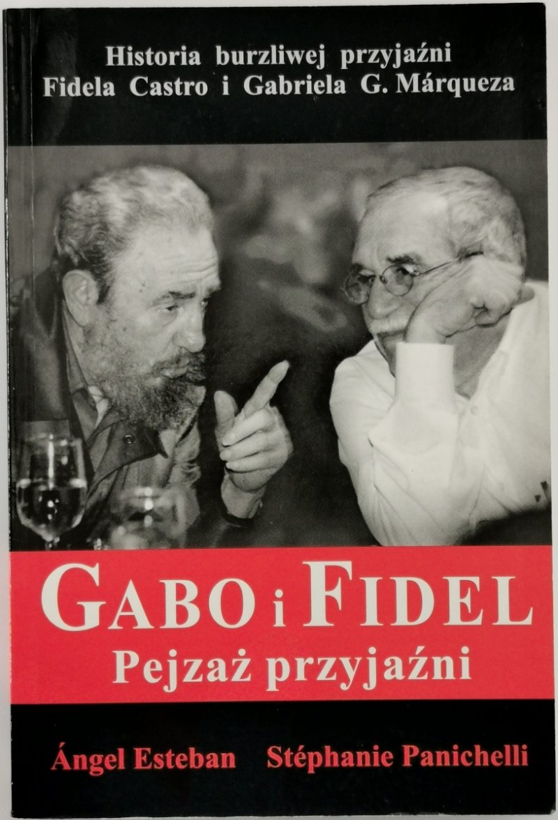 GABO I FIDEL. PEJZAŻ PRZYJAŹNI - Angel Esteban - BIOGRAFIE, WSPOMNIENIA