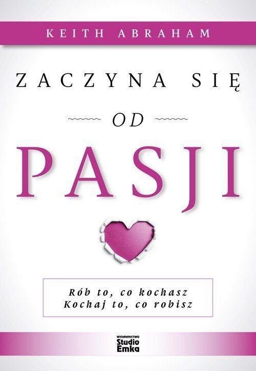 Zaczyna Się Od Pasji Keith Abraham Książka Najtaniej Opinie Księgarnia ...